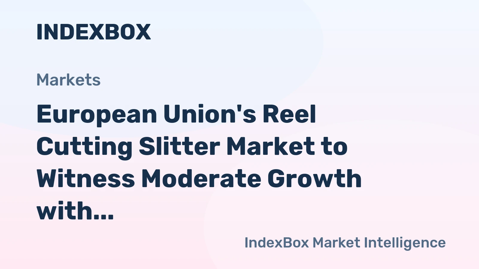 European Union's Reel Cutting Slitter Market to Witness Moderate Growth with CAGR of +1.3%