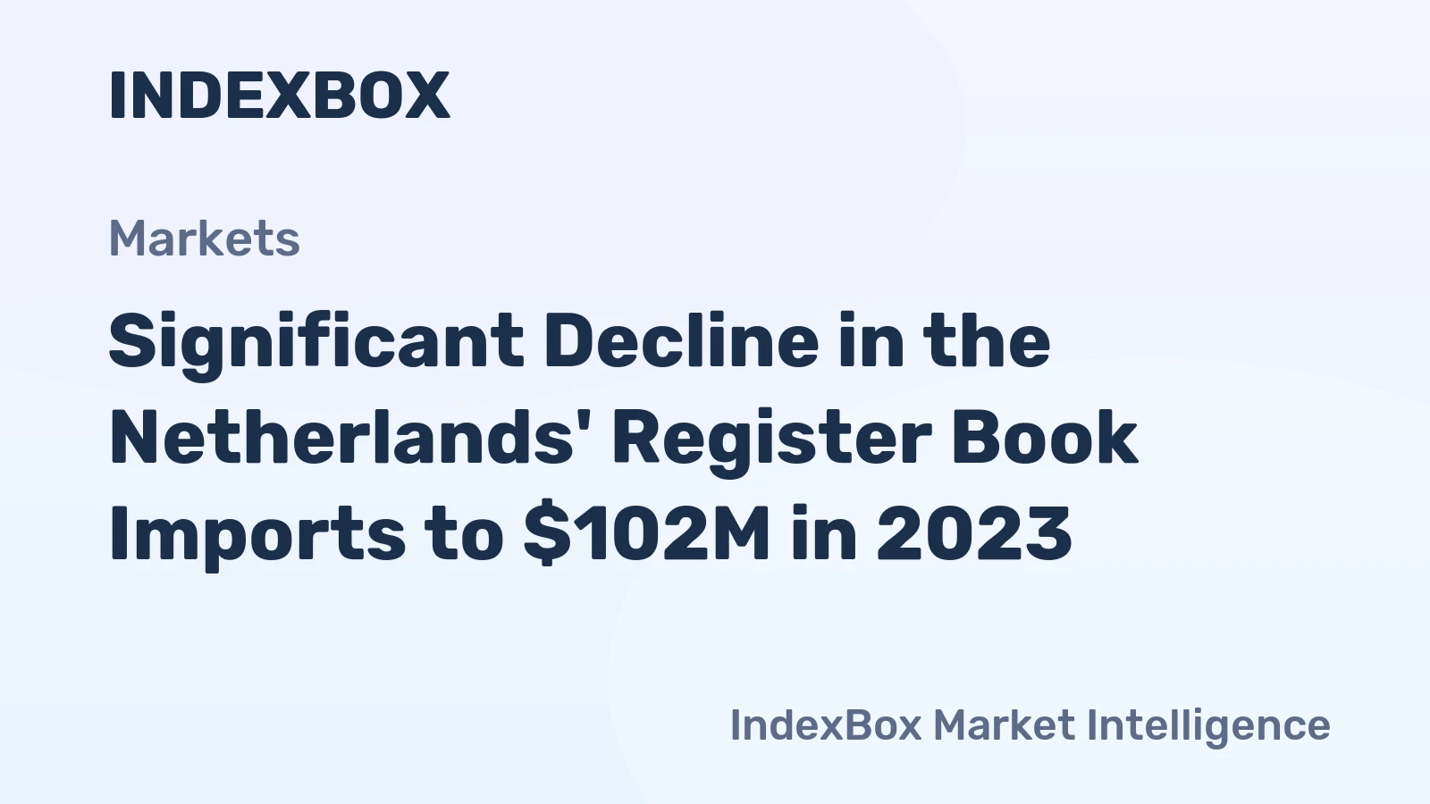 Significant Decline in the Netherlands' Register Book Imports to $102M in 2023