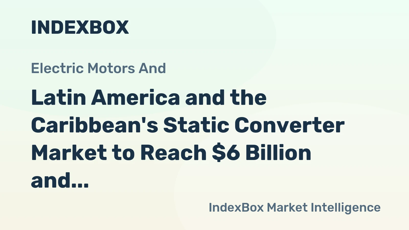 Latin America and the Caribbean's Static Converter Market to Reach $6 Billion and 487 Million Units by 2035