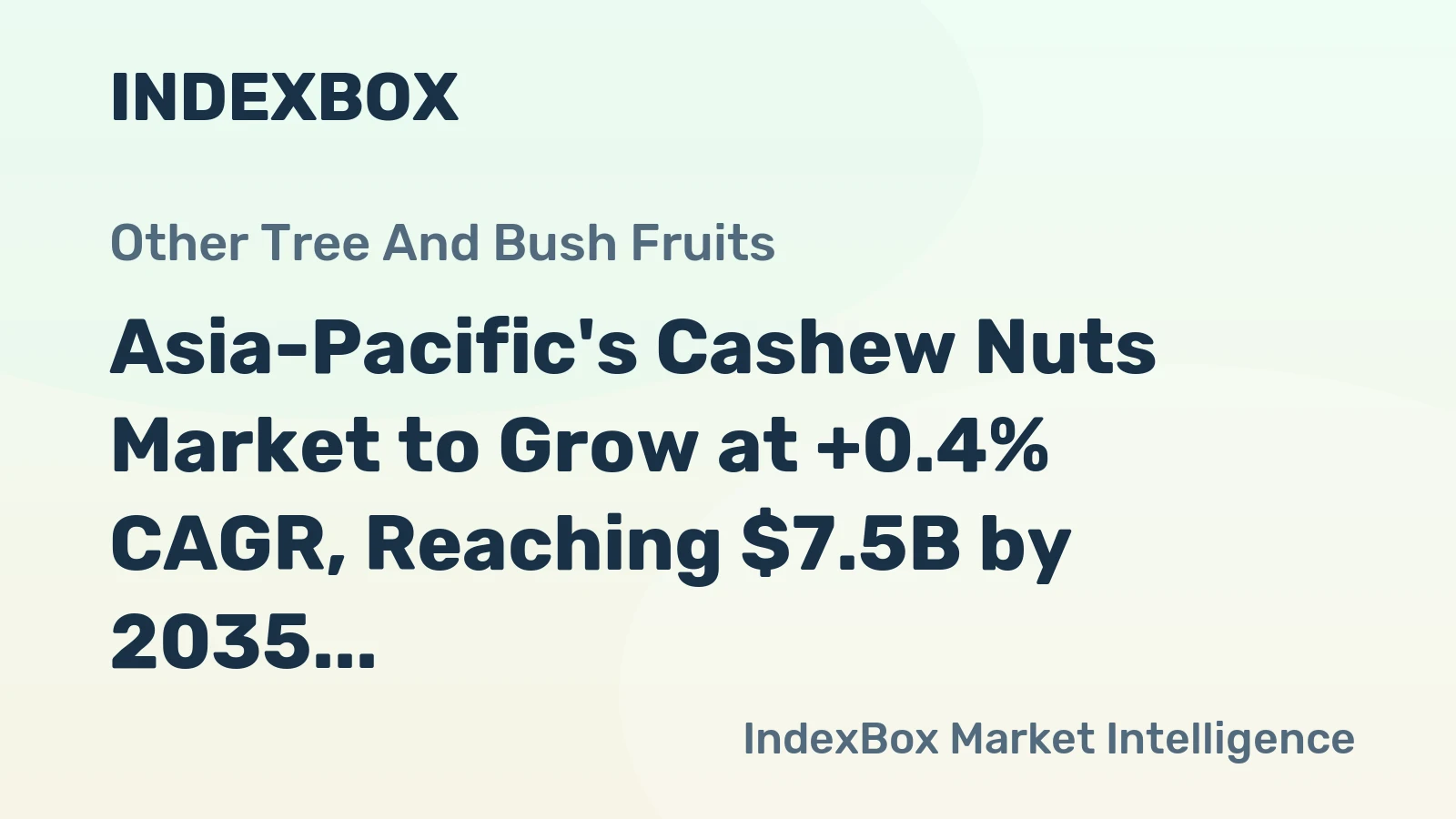 Asia-Pacific's Cashew Nuts Market to Grow at +0.4% CAGR, Reaching $7.5B by 2035