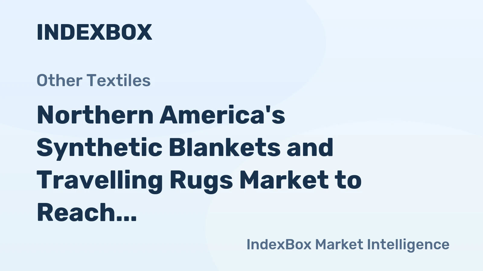 Northern America's Synthetic Blankets and Travelling Rugs Market to Reach 457M Units and $2B by 2035