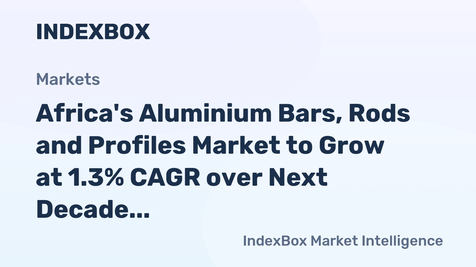 Africa's Aluminium Bars, Rods and Profiles Market to Grow at 1.3% CAGR over Next Decade
