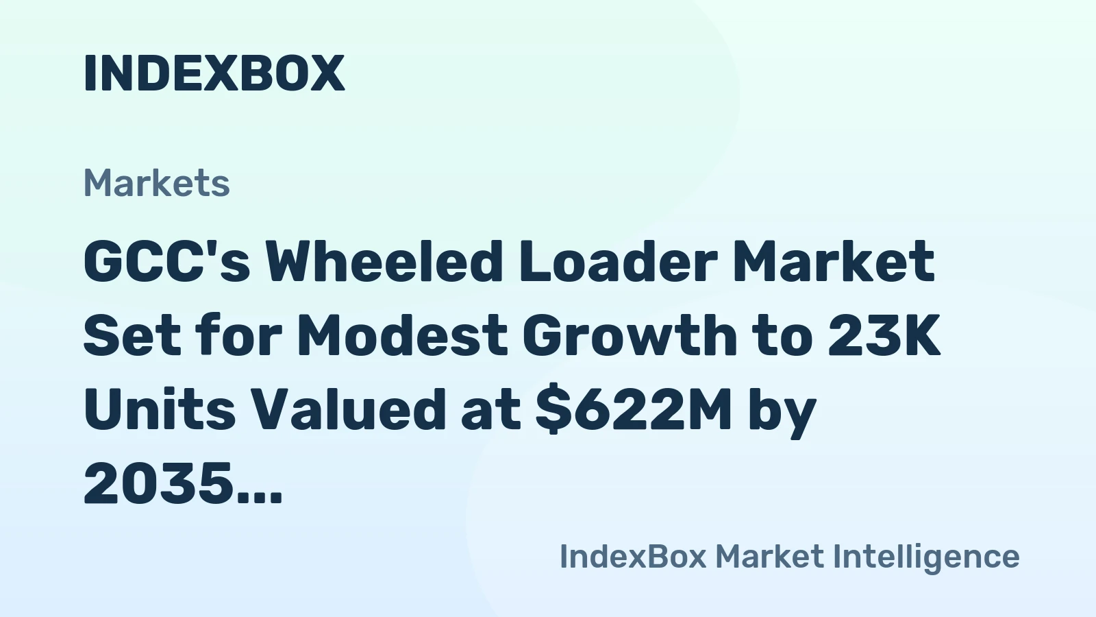 GCC's Wheeled Loader Market Set for Modest Growth to 23K Units Valued at $622M by 2035