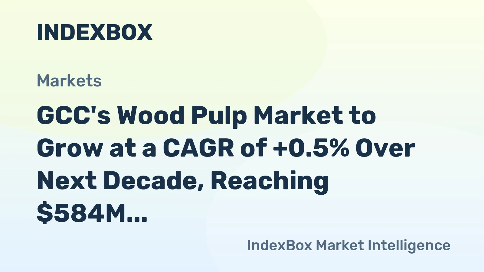 GCC's Wood Pulp Market to Grow at a CAGR of +0.5% Over Next Decade, Reaching $584M by 2035