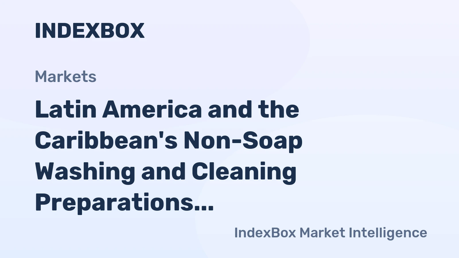 Latin America and the Caribbean's Non-Soap Washing and Cleaning Preparations Market to Reach 17M Tons and $24.3B by 2035