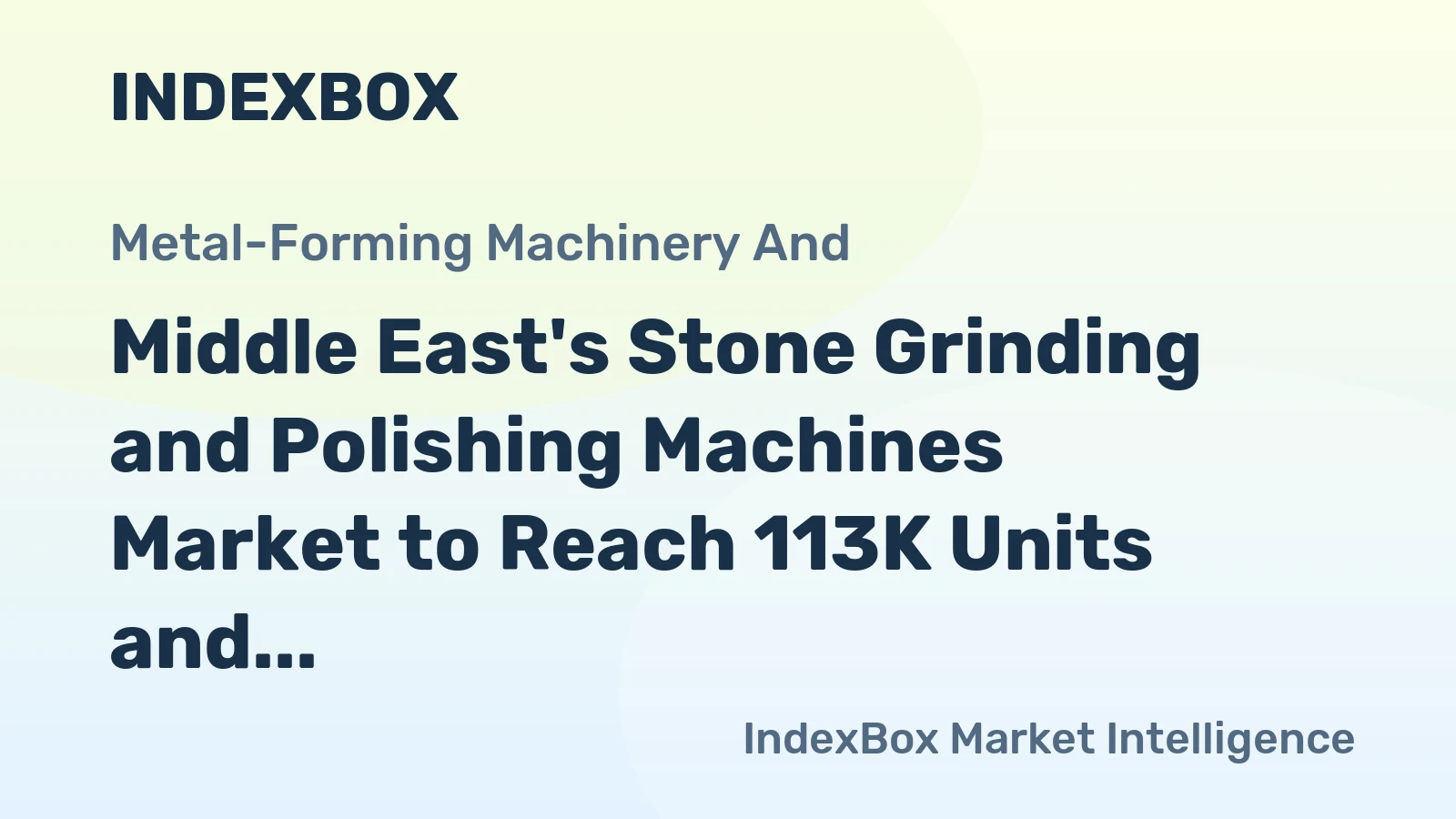 Middle East's Stone Grinding and Polishing Machines Market to Reach 113K Units and $2.5B by 2035