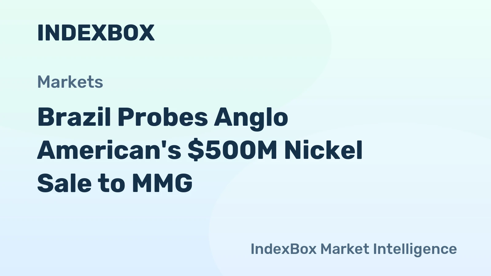 Brazil Probes Anglo American's $500M Nickel Sale to MMG