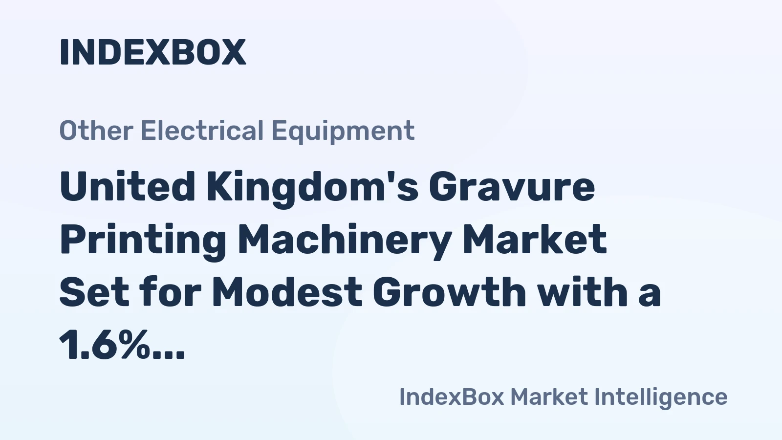 United Kingdom's Gravure Printing Machinery Market Set for Modest Growth with a 1.6% CAGR in Value
