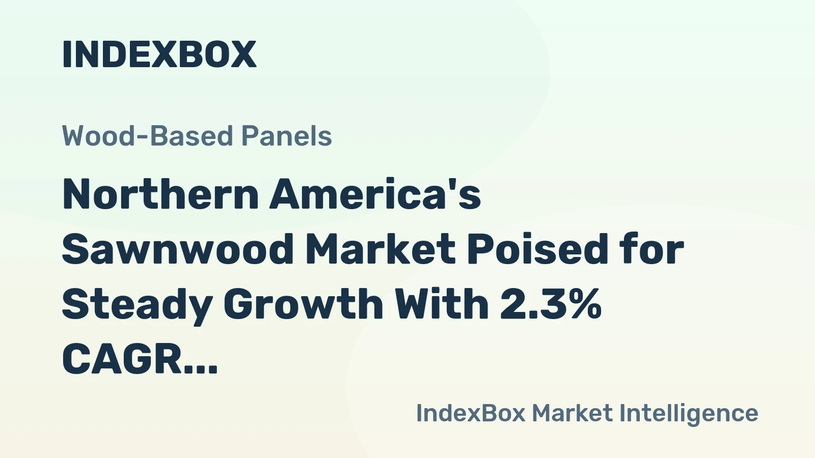 Northern America's Sawnwood Market Poised for Steady Growth With 2.3% CAGR in Value