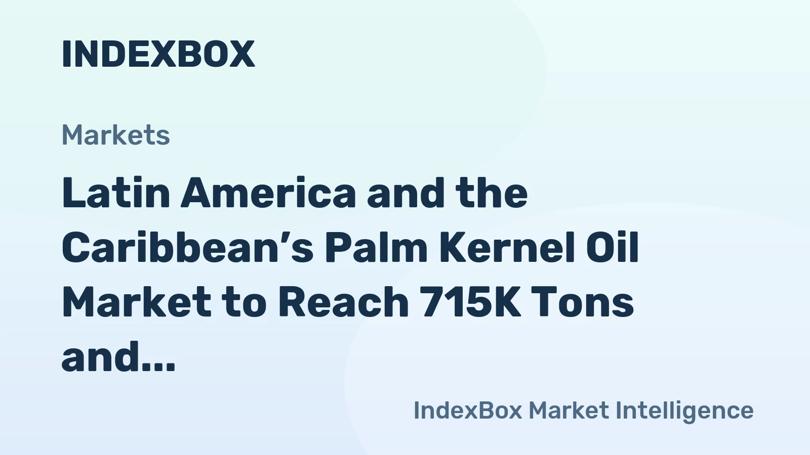 Latin America and the Caribbean’s Palm Kernel Oil Market to Reach 715K Tons and $953M