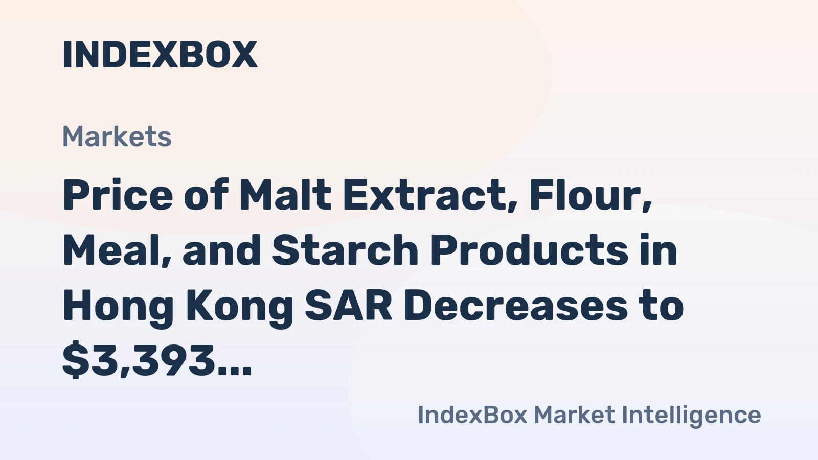 Price of Malt Extract, Flour, Meal, and Starch Products in Hong Kong SAR Decreases to $3,393 per Ton