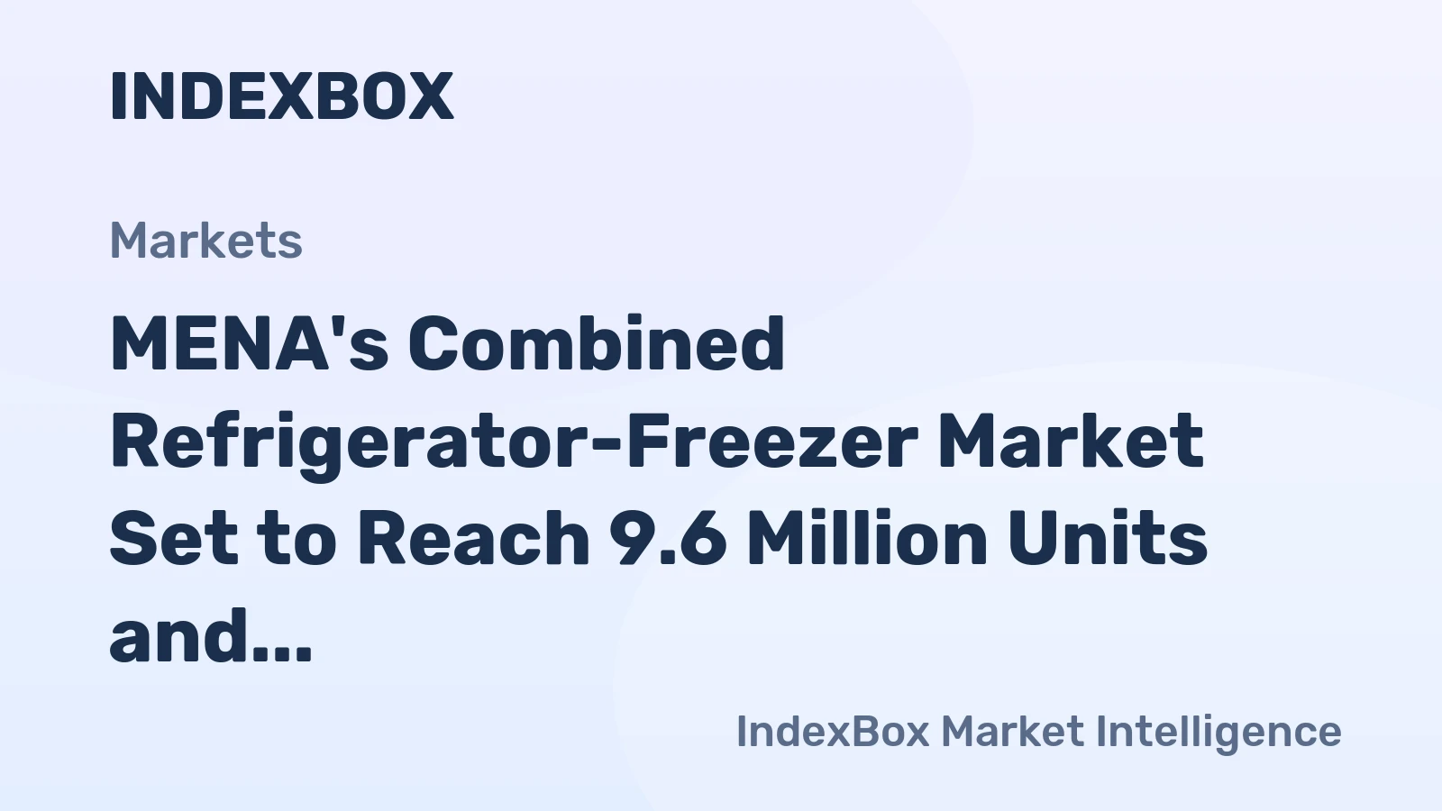 MENA's Combined Refrigerator-Freezer Market Set to Reach 9.6 Million Units and $2.8 Billion