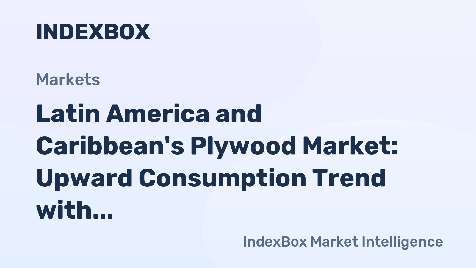 Latin America and Caribbean's Plywood Market: Upward Consumption Trend with +0.4% CAGR Expected from 2024 to 2035