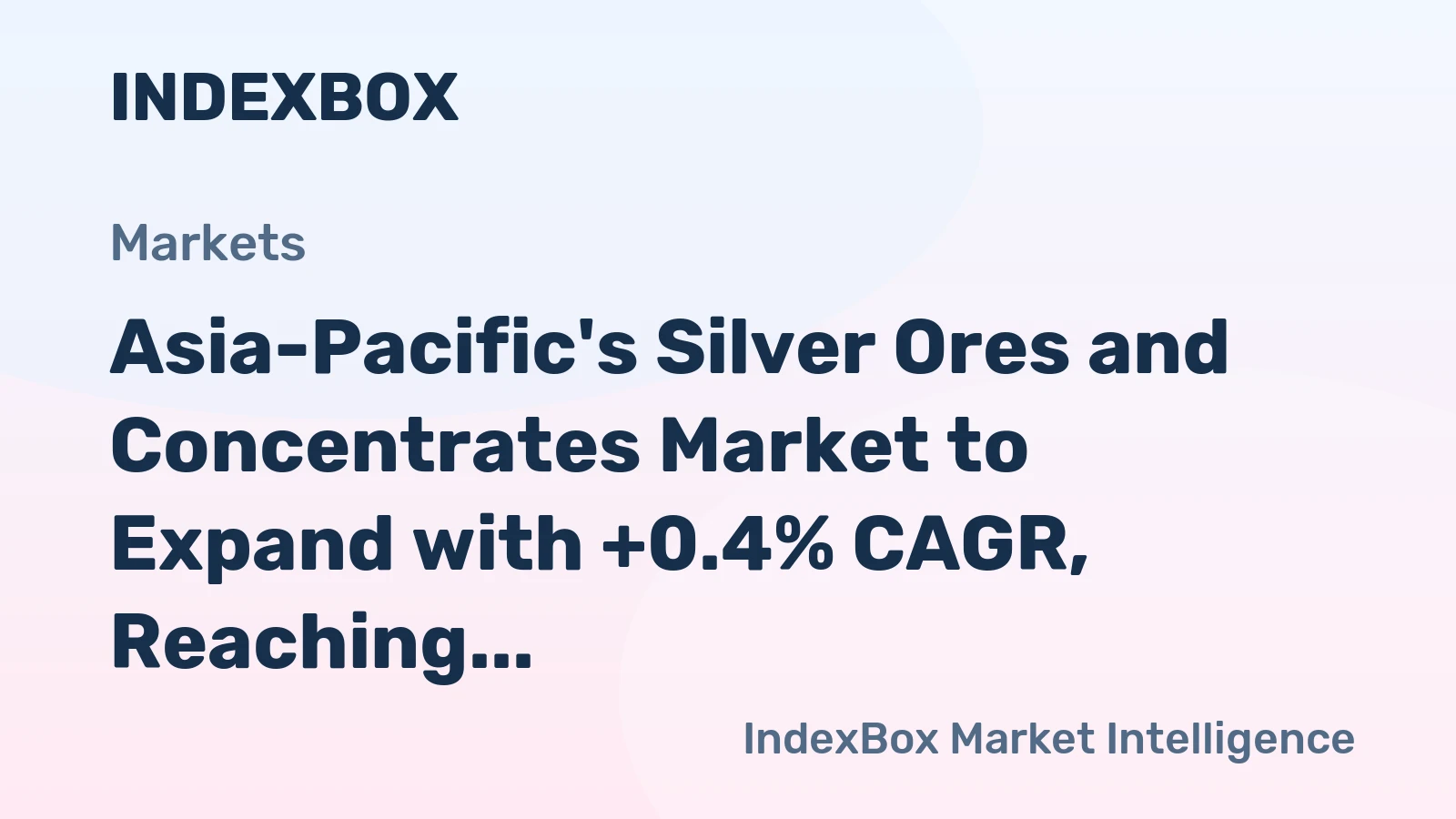 Asia-Pacific's Silver Ores and Concentrates Market to Expand with +0.4% CAGR, Reaching $5.6B by 2035