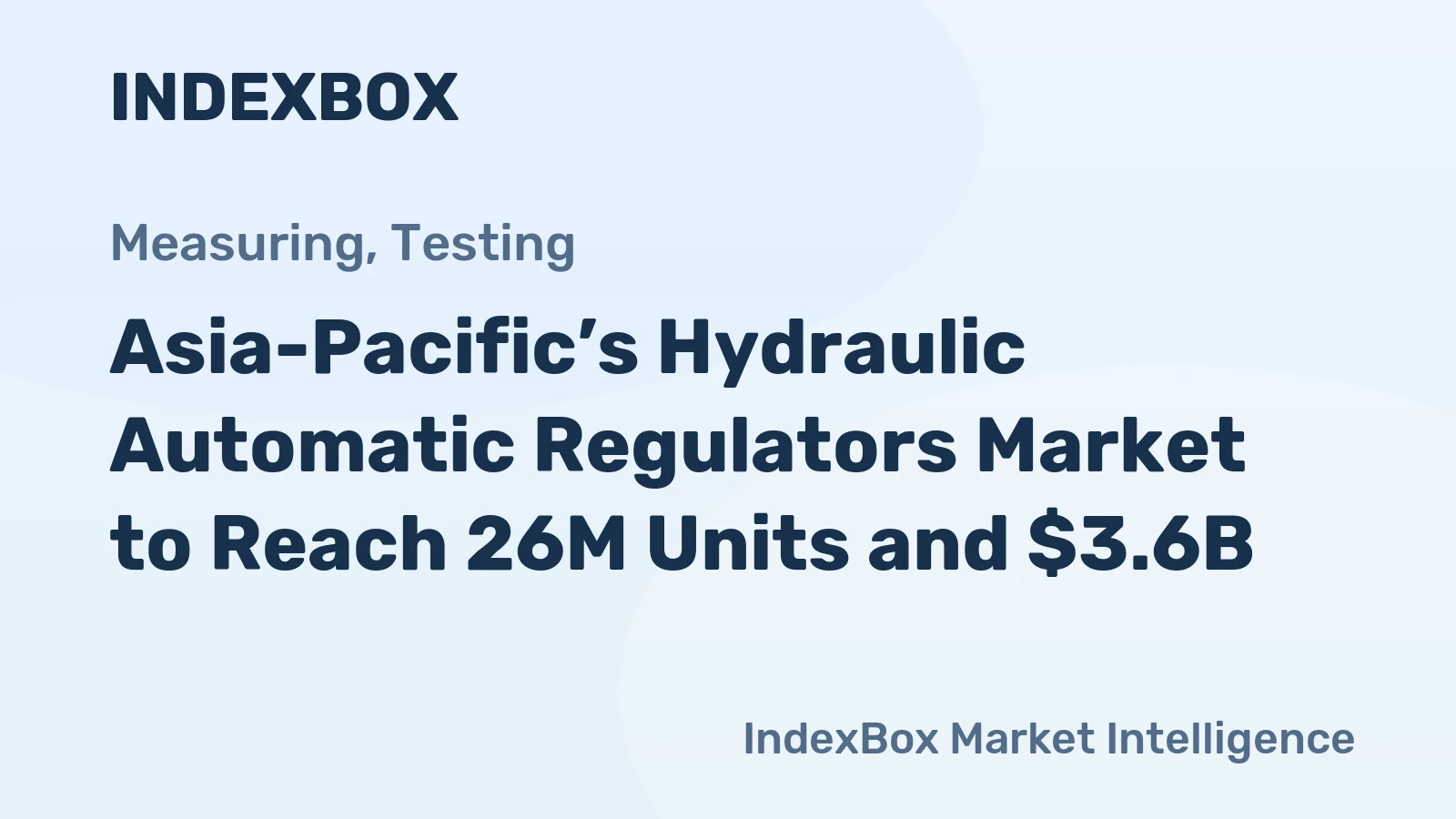 Asia-Pacific’s Hydraulic Automatic Regulators Market to Reach 26M Units and $3.6B
