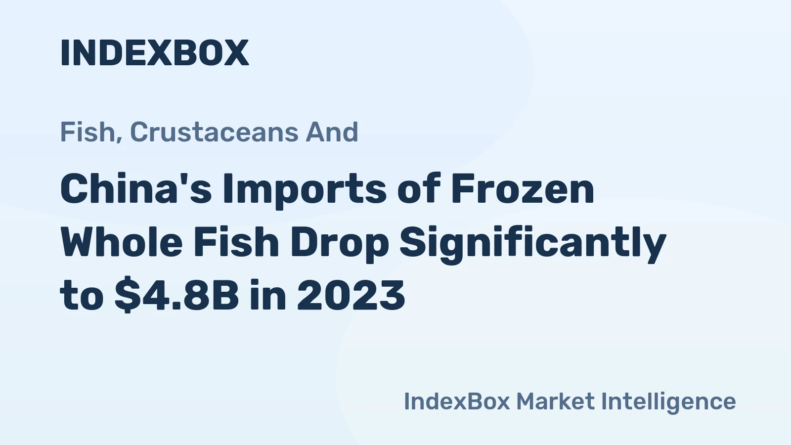 China's Imports of Frozen Whole Fish Drop Significantly to $4.8B in 2023