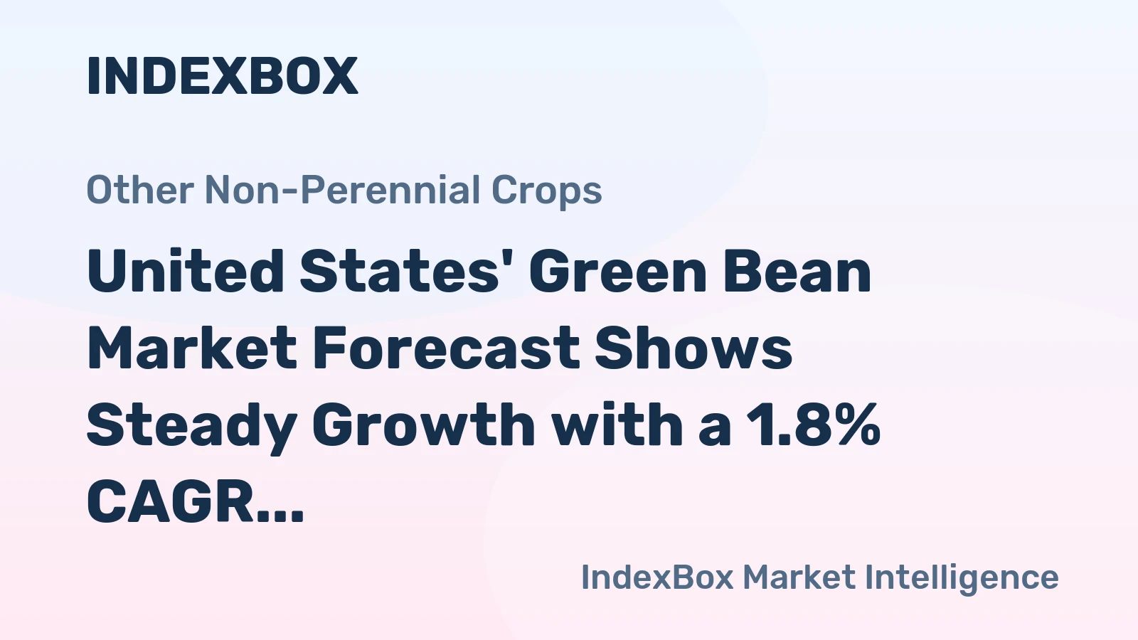 United States' Green Bean Market Forecast Shows Steady Growth with a 1.8% CAGR in Value