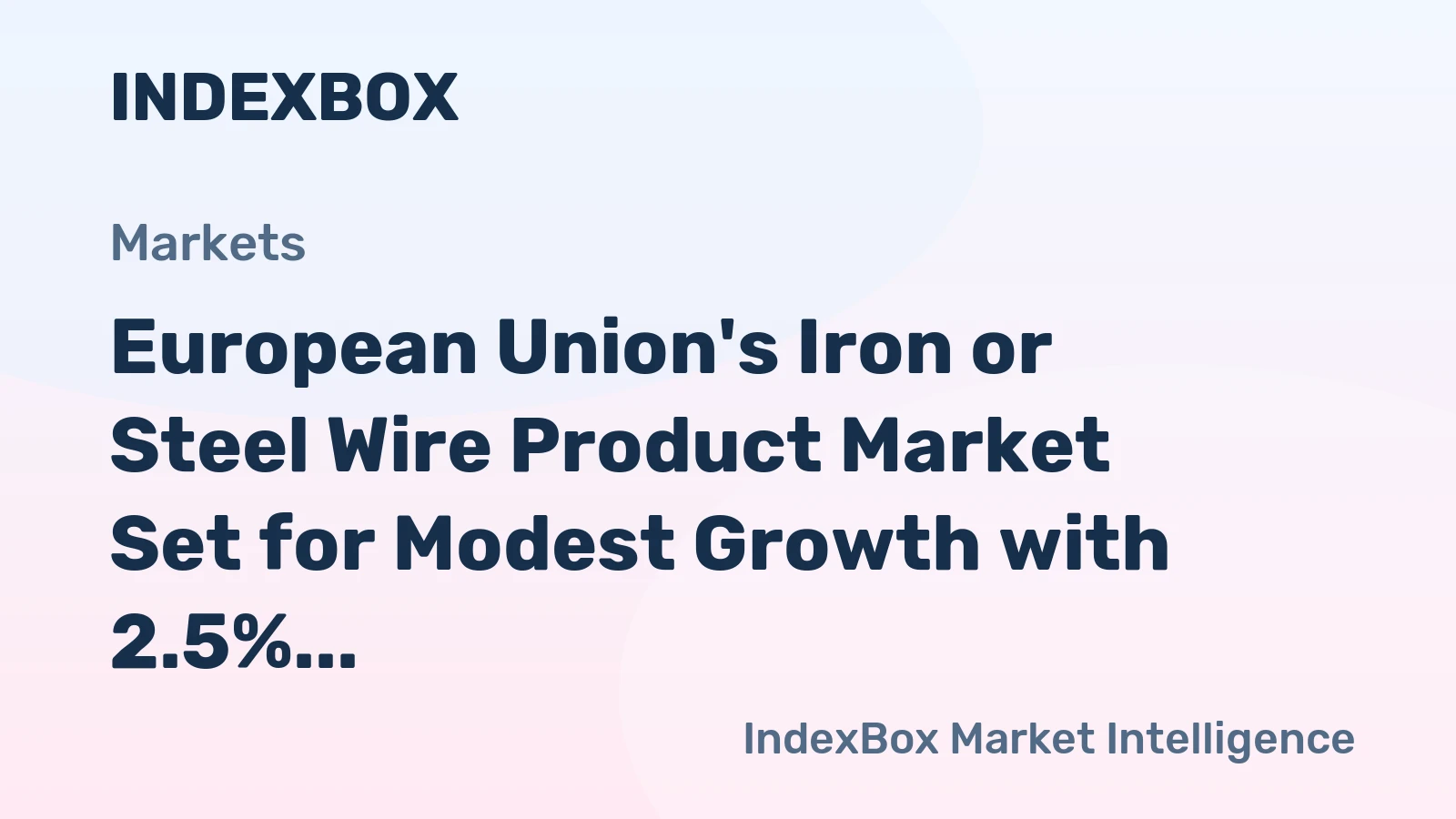 European Union's Iron or Steel Wire Product Market Set for Modest Growth with 2.5% CAGR in Value