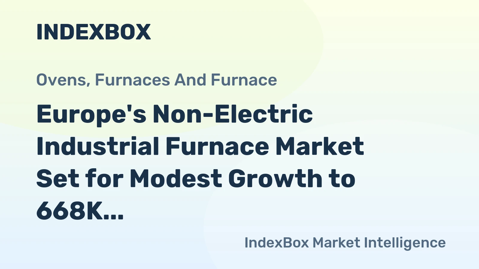 Europe's Non-Electric Industrial Furnace Market Set for Modest Growth to 668K Units and $10.9B