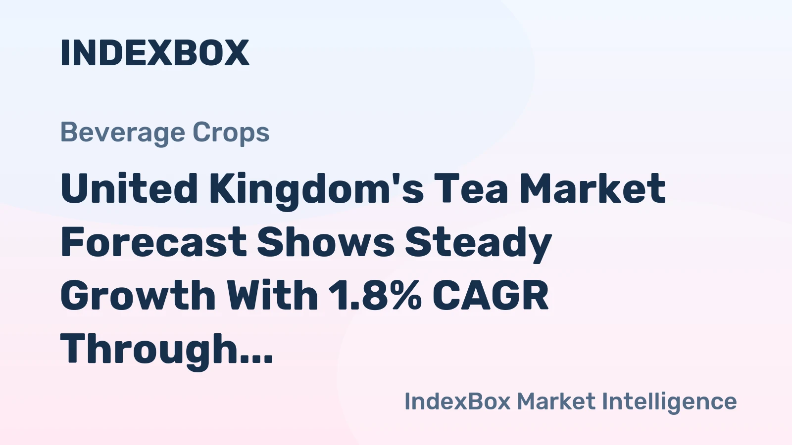 United Kingdom's Tea Market Forecast Shows Steady Growth With 1.8% CAGR Through 2035