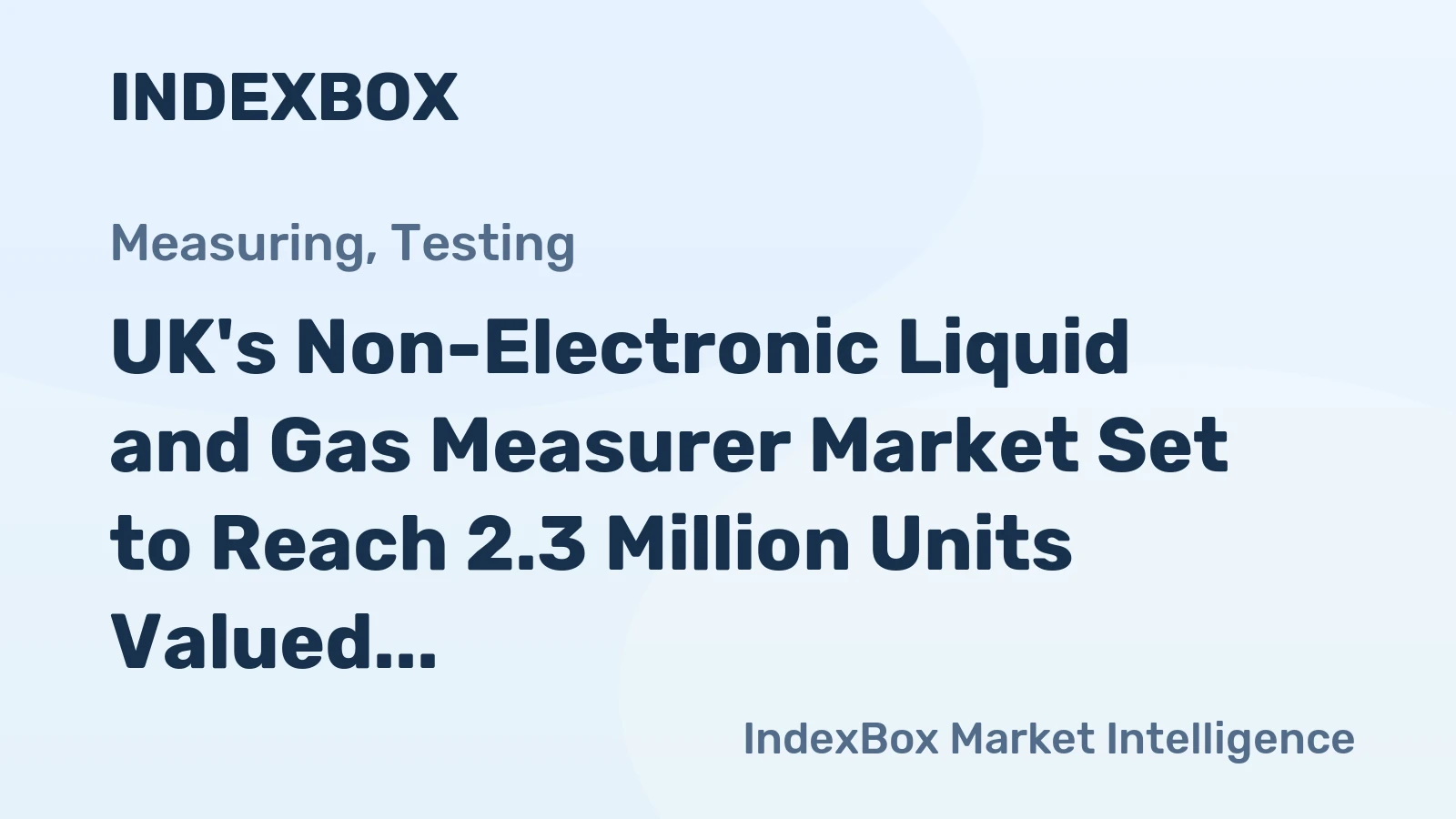 UK's Non-Electronic Liquid and Gas Measurer Market Set to Reach 2.3 Million Units Valued at $958 Million