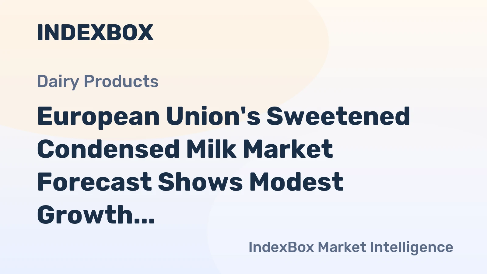 European Union's Sweetened Condensed Milk Market Forecast Shows Modest Growth With a 1.4% CAGR in Value