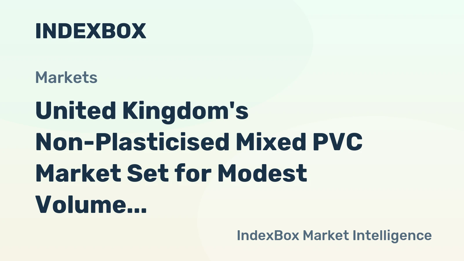United Kingdom's Non-Plasticised Mixed PVC Market Set for Modest Volume Growth and Steady Value Increase