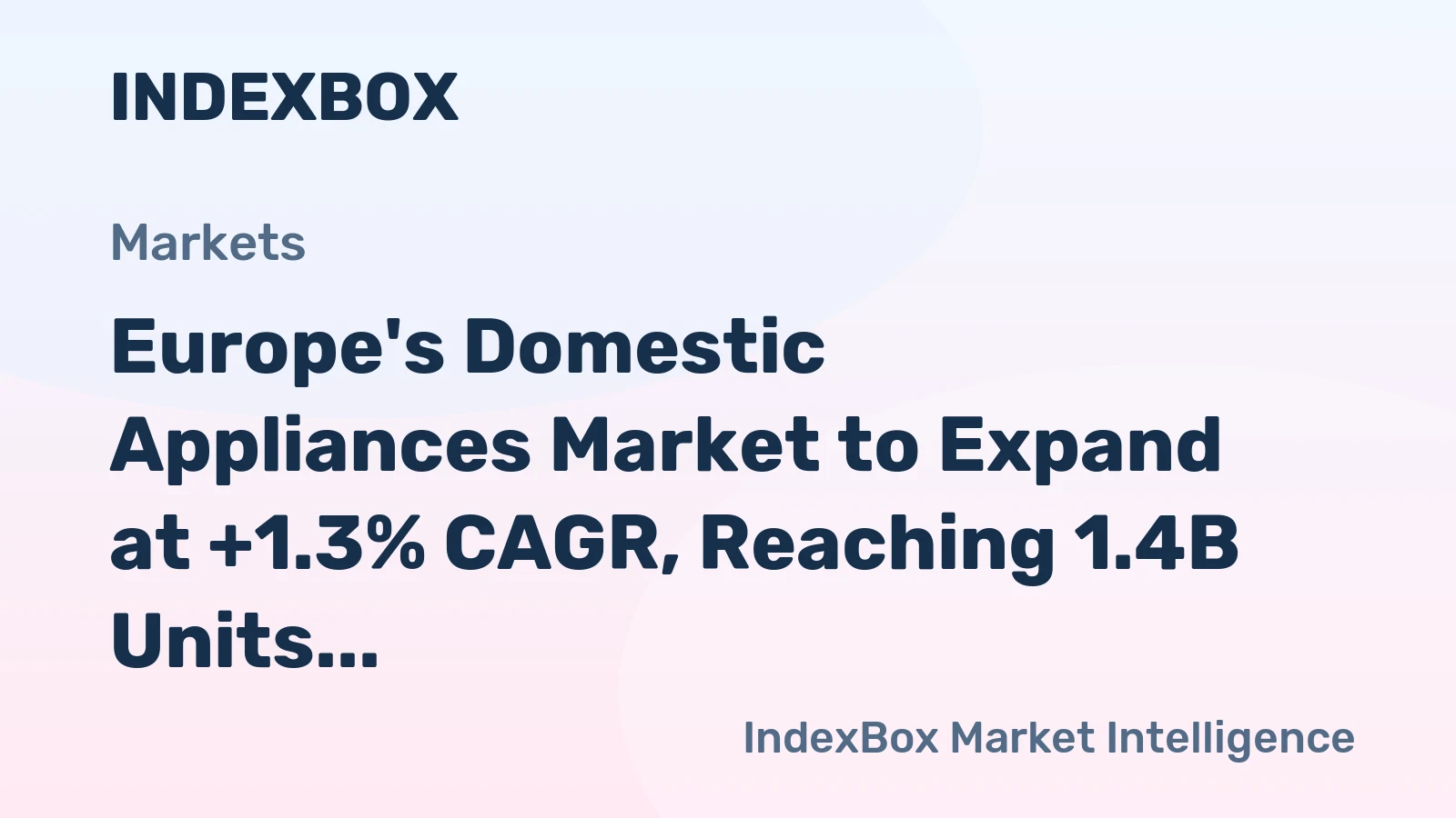 Europe's Domestic Appliances Market to Expand at +1.3% CAGR, Reaching 1.4B Units by 2035