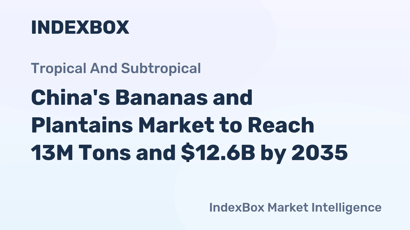 China's Bananas and Plantains Market to Reach 13M Tons and $12.6B by 2035