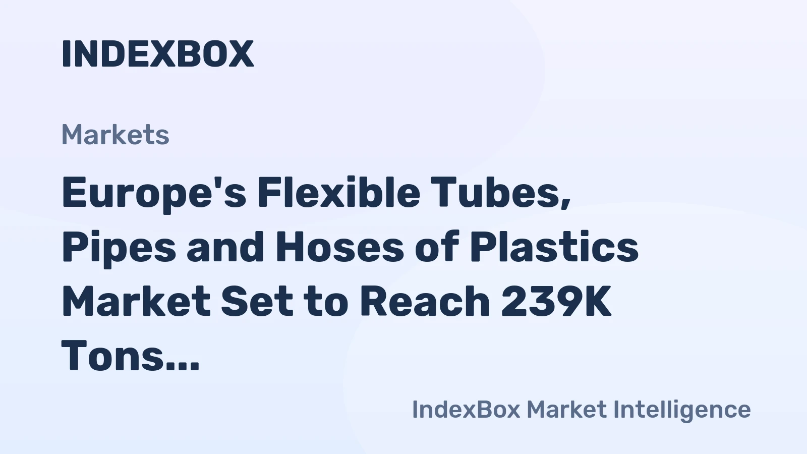 Europe's Flexible Tubes, Pipes and Hoses of Plastics Market Set to Reach 239K Tons by 2035, Valued at $5.9B