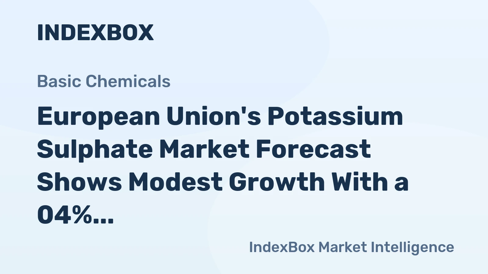 European Union's Potassium Sulphate Market Forecast Shows Modest Growth With a 04% Volume CAGR