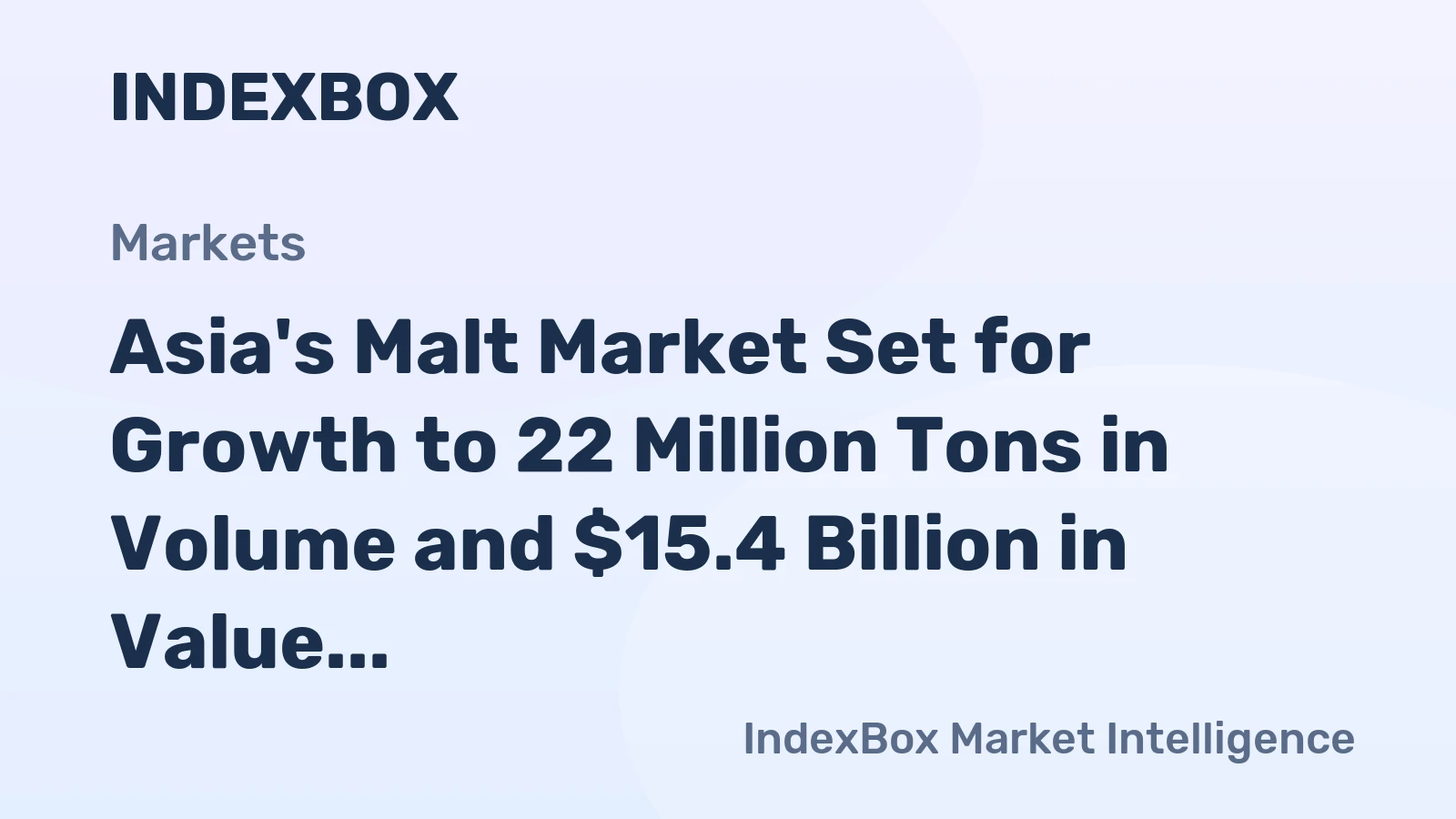 Asia's Malt Market Set for Growth to 22 Million Tons in Volume and $15.4 Billion in Value