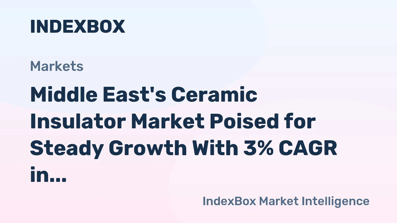 Middle East's Ceramic Insulator Market Poised for Steady Growth With 3% CAGR in Value