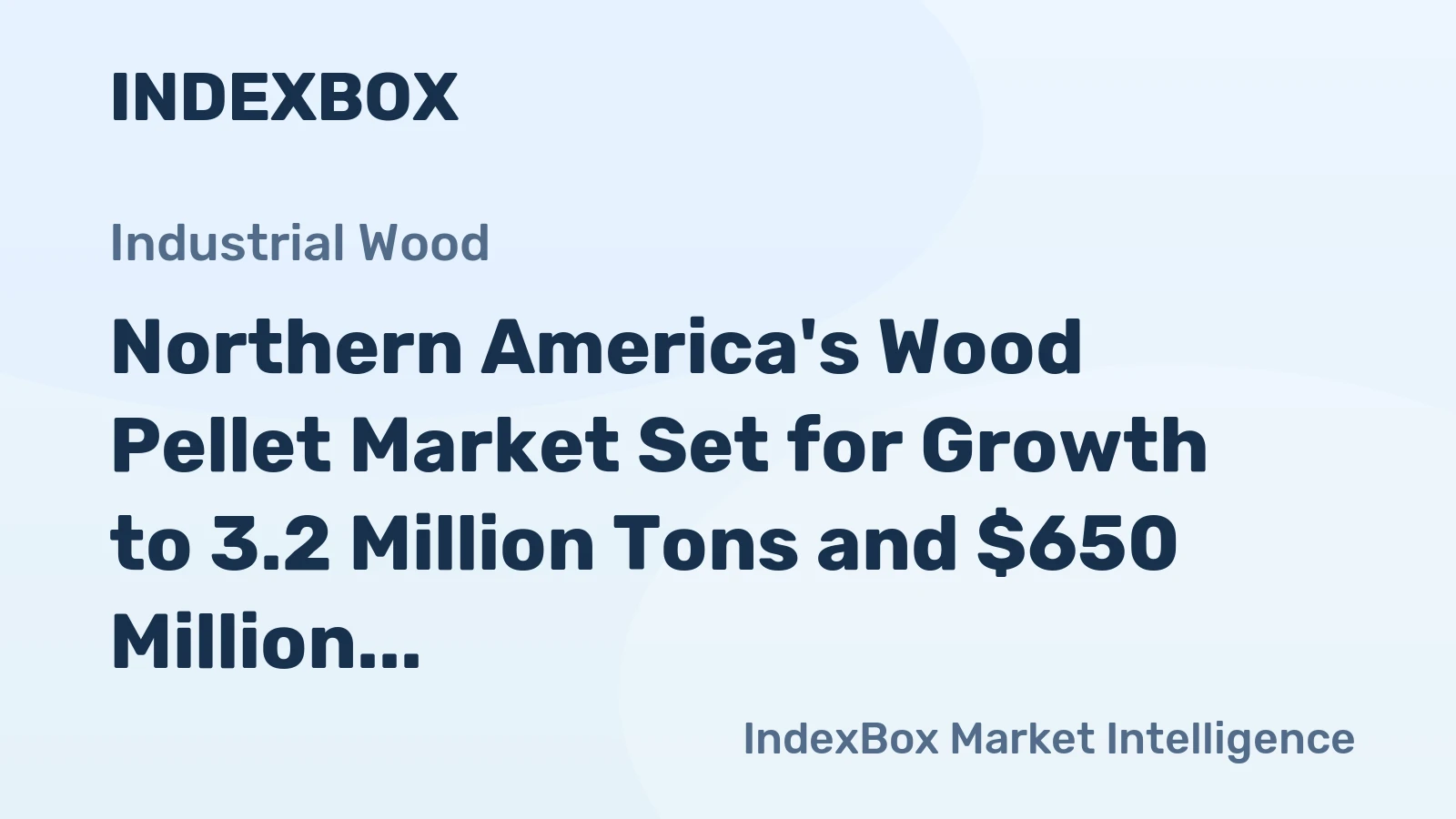 Northern America's Wood Pellet Market Set for Growth to 3.2 Million Tons and $650 Million