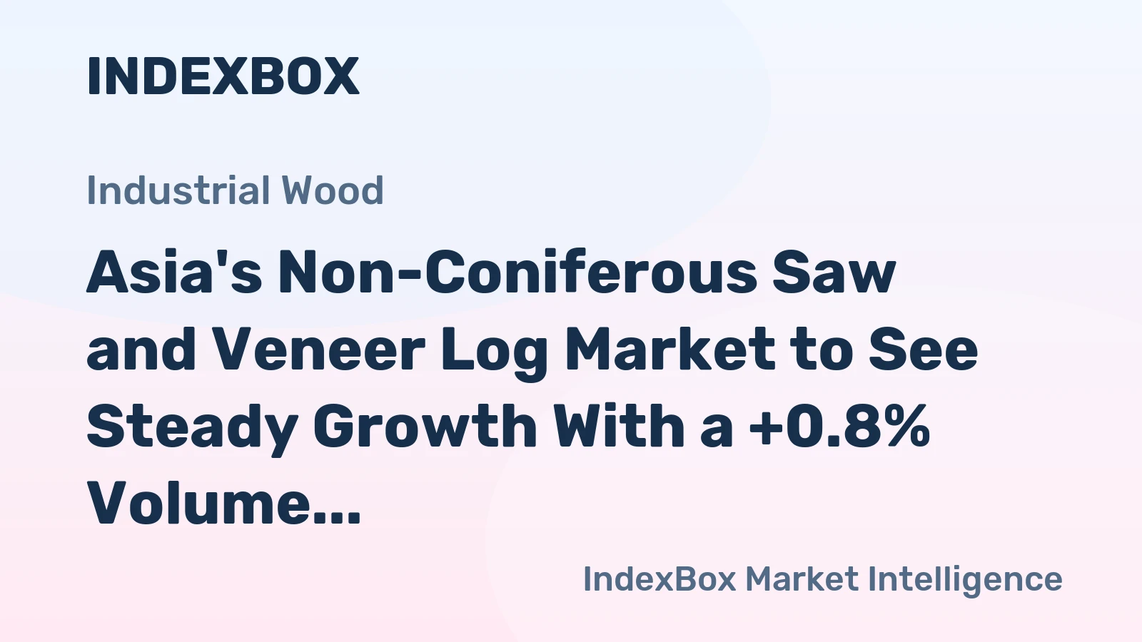 Asia's Non-Coniferous Saw and Veneer Log Market to See Steady Growth With a +0.8% Volume CAGR