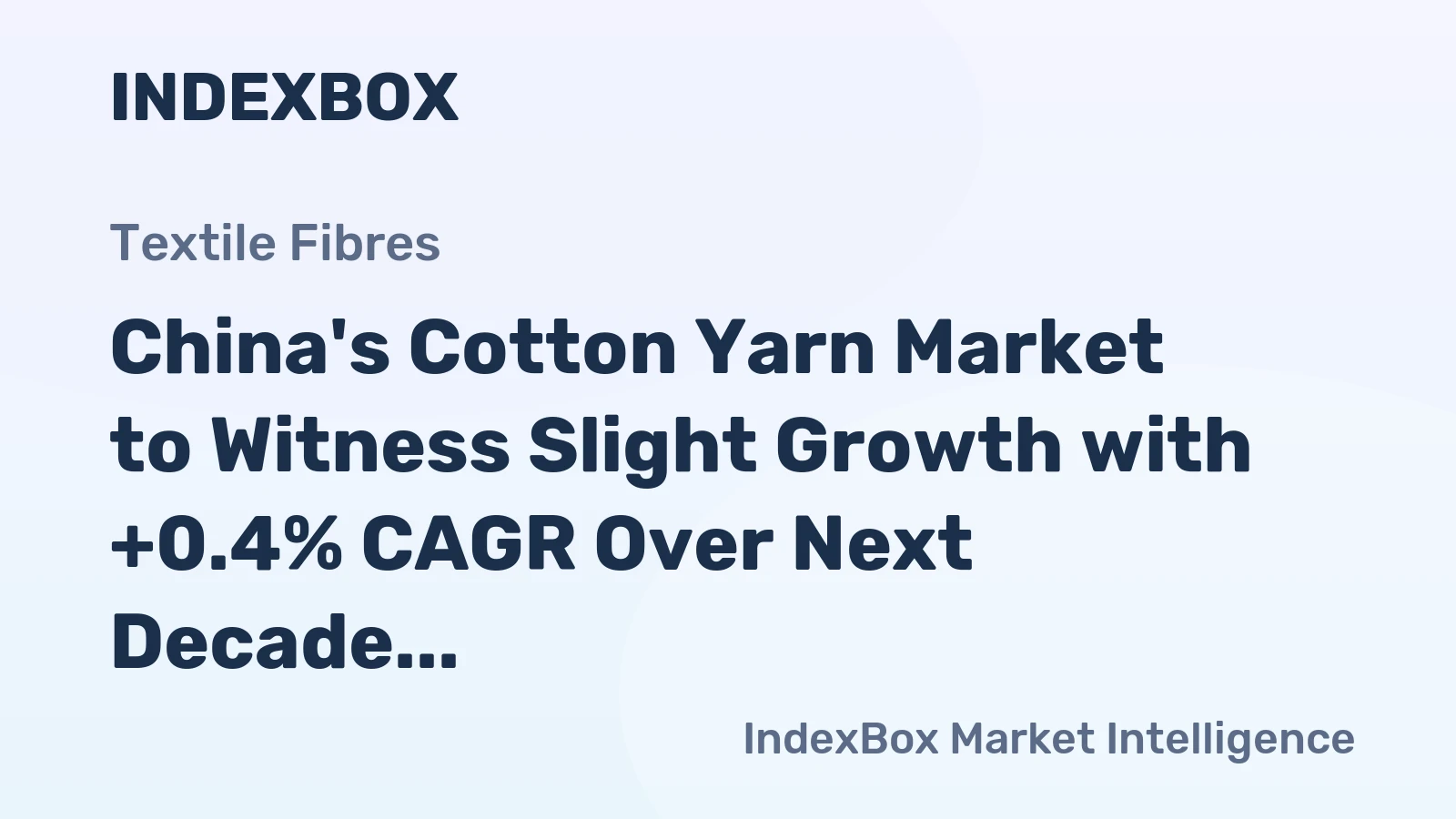 China's Cotton Yarn Market to Witness Slight Growth with +0.4% CAGR Over Next Decade