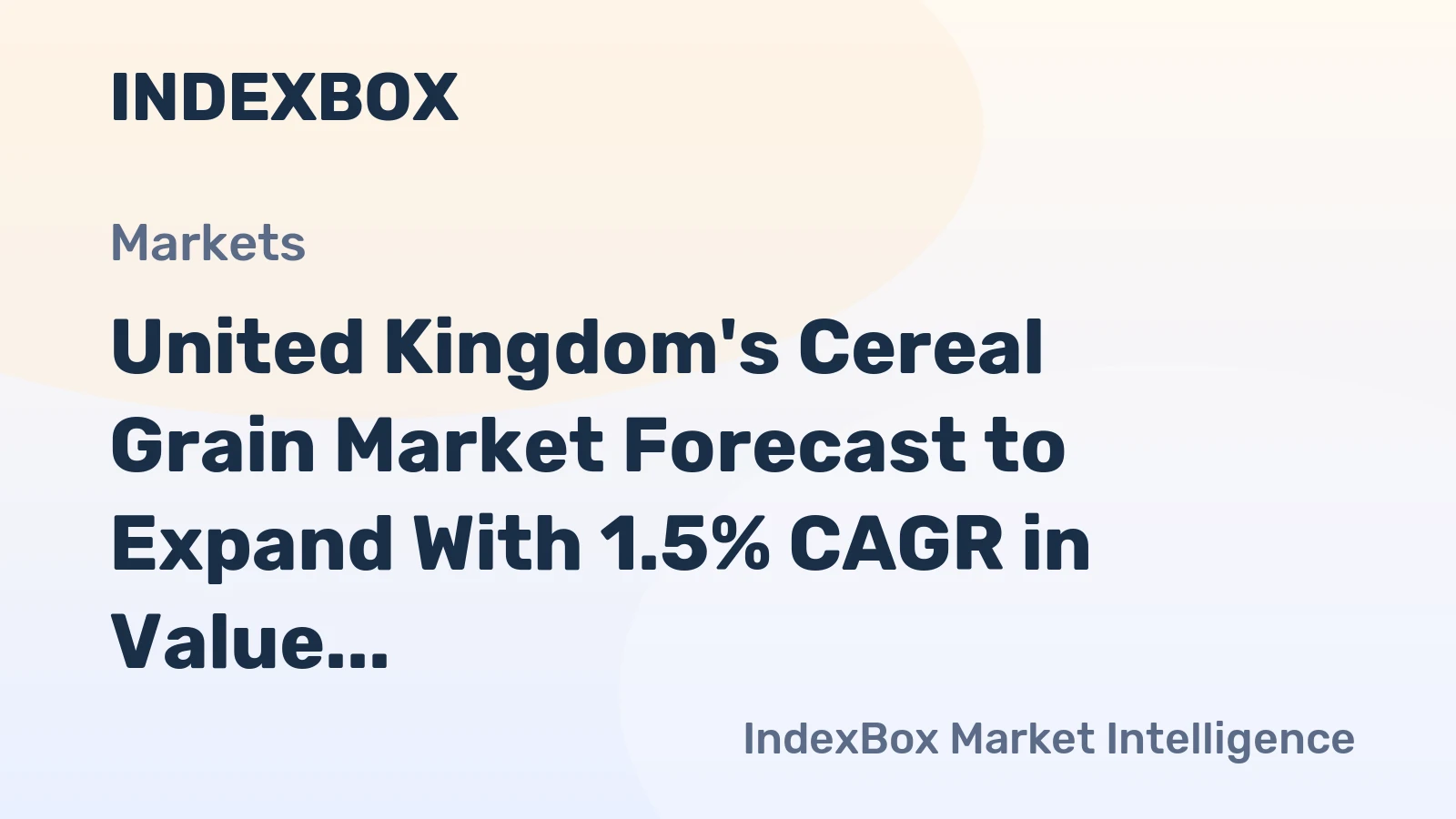 United Kingdom's Cereal Grain Market Forecast to Expand With 1.5% CAGR in Value Terms