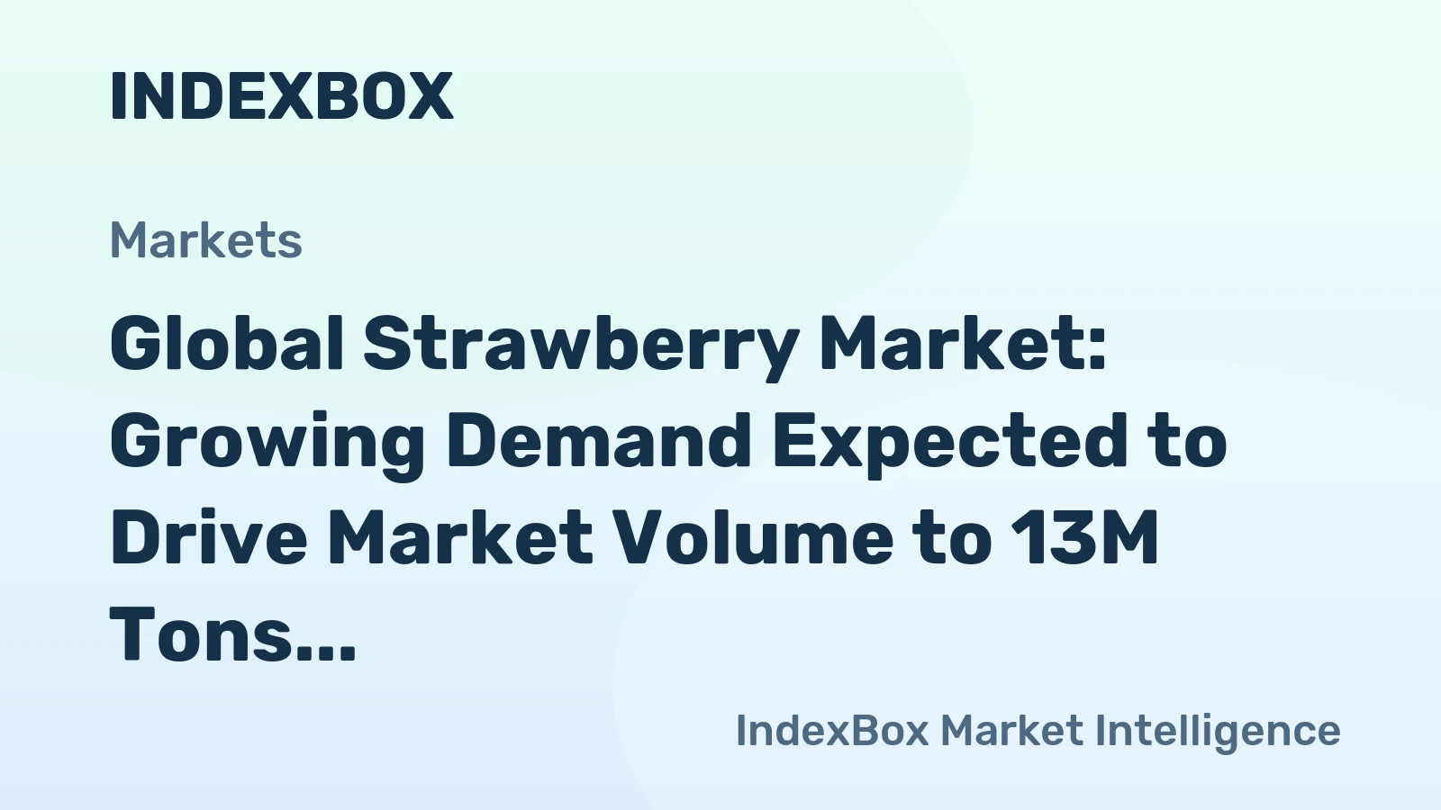 Global Strawberry Market: Growing Demand Expected to Drive Market Volume to 13M Tons and Market Value to $43.2B by 2035