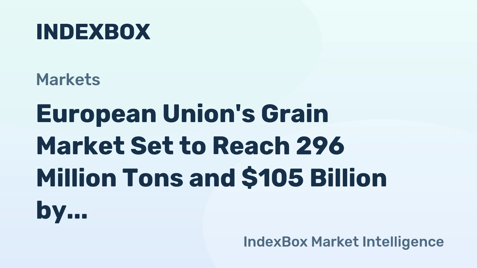 European Union's Grain Market Set to Reach 296 Million Tons and $105 Billion by 2035