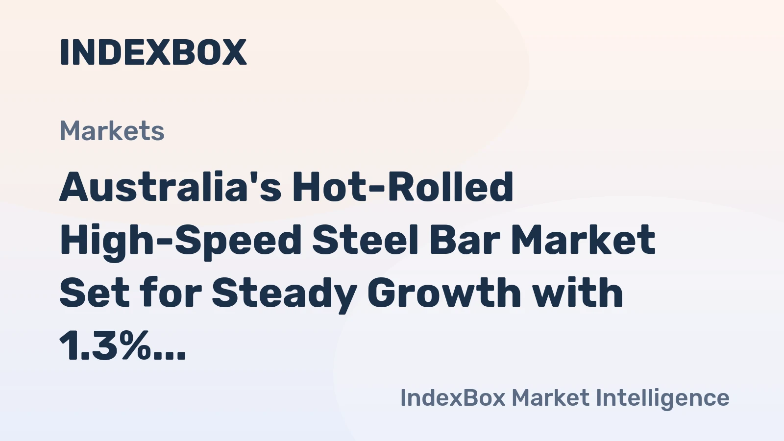 Australia's Hot-Rolled High-Speed Steel Bar Market Set for Steady Growth with 1.3% CAGR