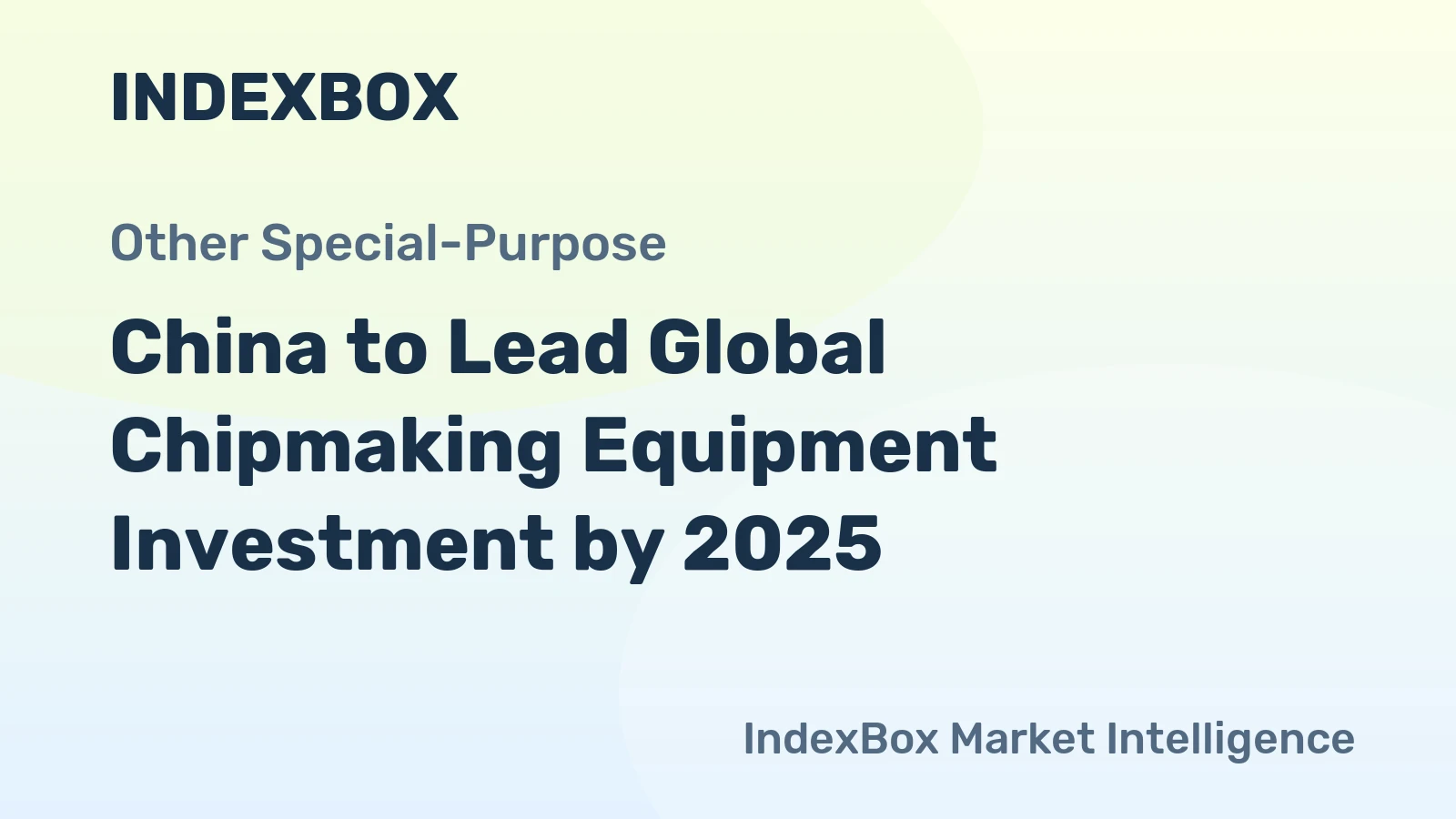 China to Lead Global Chipmaking Equipment Investment by 2025