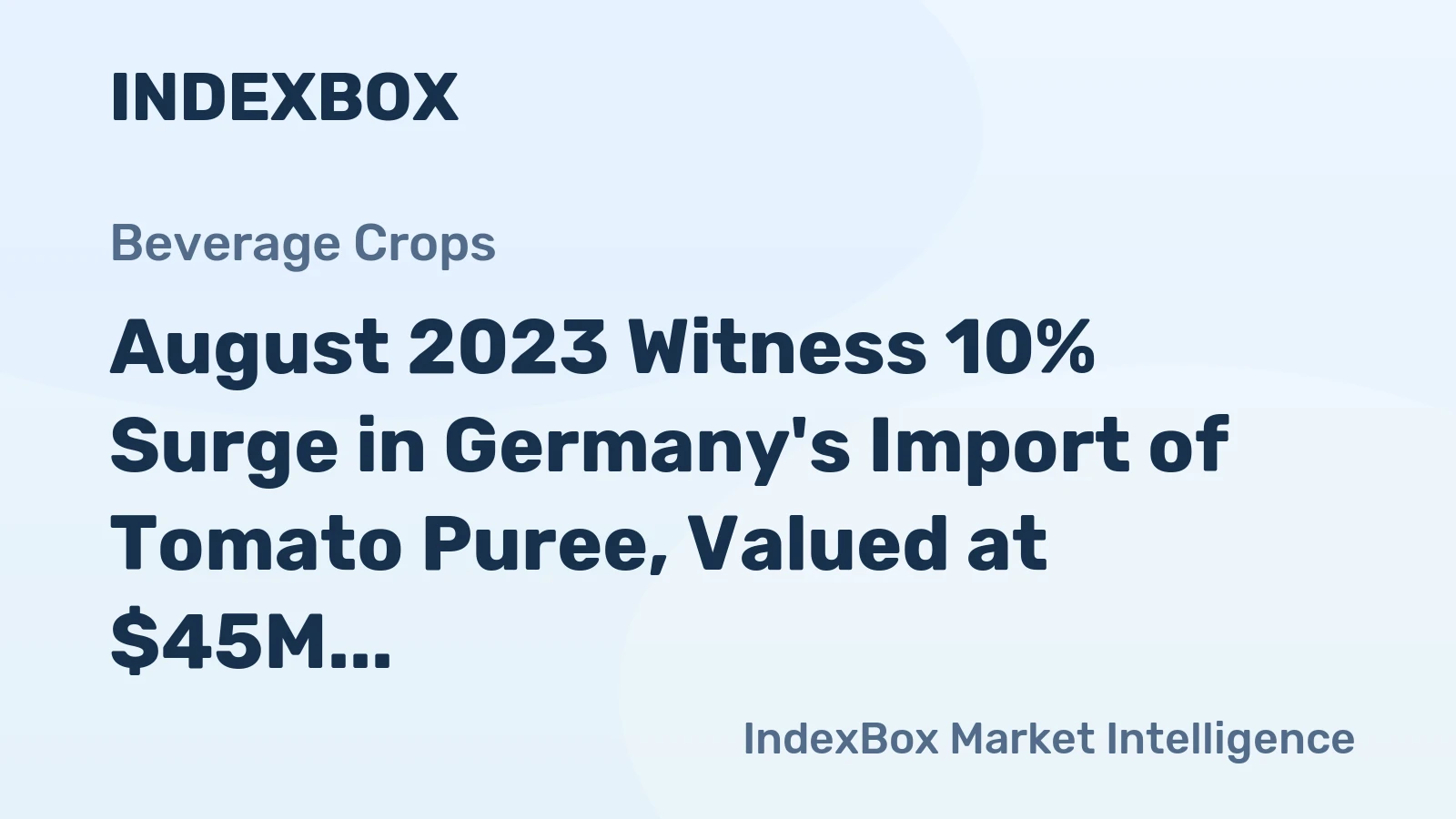 August 2023 Witness 10% Surge in Germany's Import of Tomato Puree, Valued at $45M