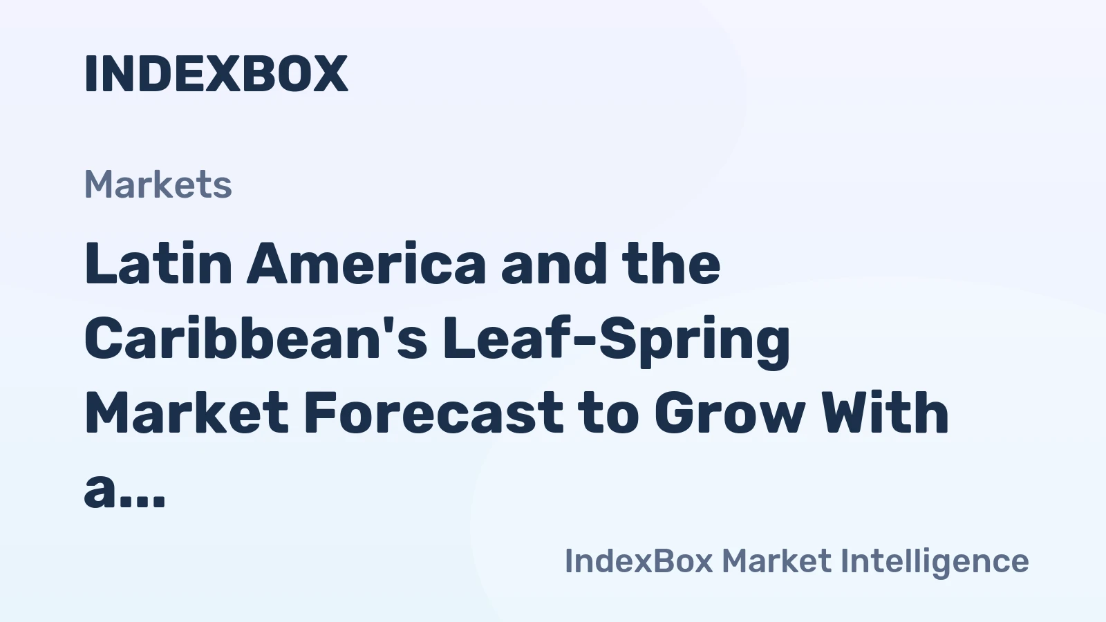 Latin America and the Caribbean's Leaf-Spring Market Forecast to Grow With a 1.9% CAGR in Value