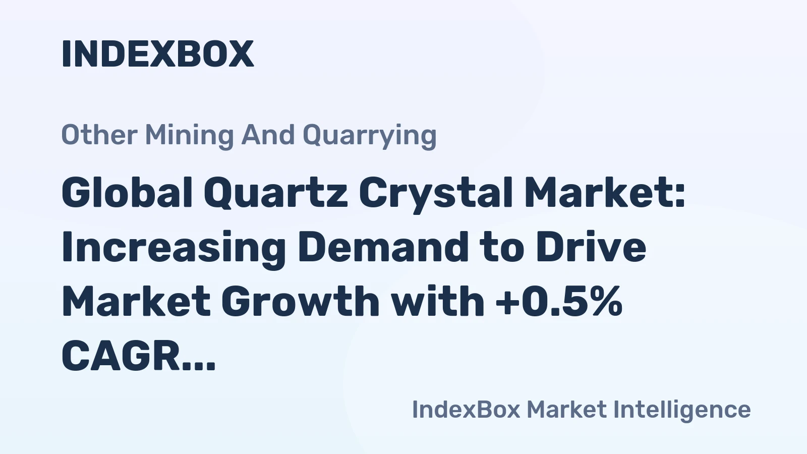 Global Quartz Crystal Market: Increasing Demand to Drive Market Growth with +0.5% CAGR