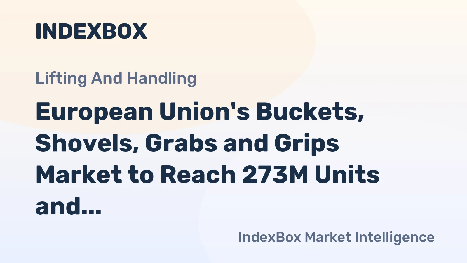 European Union's Buckets, Shovels, Grabs and Grips Market to Reach 273M Units and $4.3B by 2035
