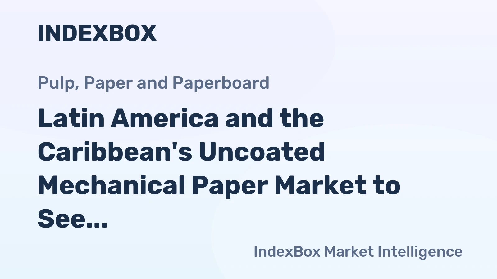 Latin America and the Caribbean's Uncoated Mechanical Paper Market to See Modest Growth With a 1.0% CAGR Through 2035