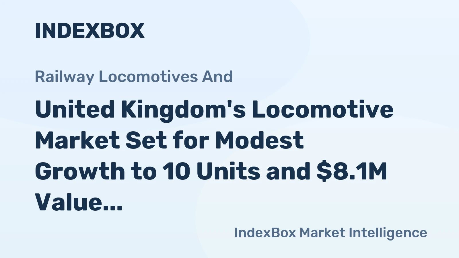 United Kingdom's Locomotive Market Set for Modest Growth to 10 Units and $8.1M Value