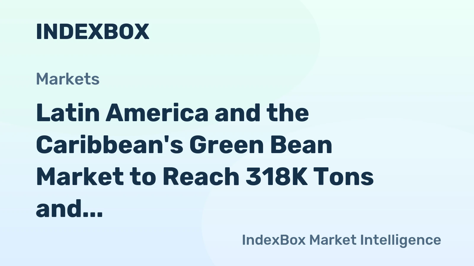 Latin America and the Caribbean's Green Bean Market to Reach 318K Tons and $579M by 2035