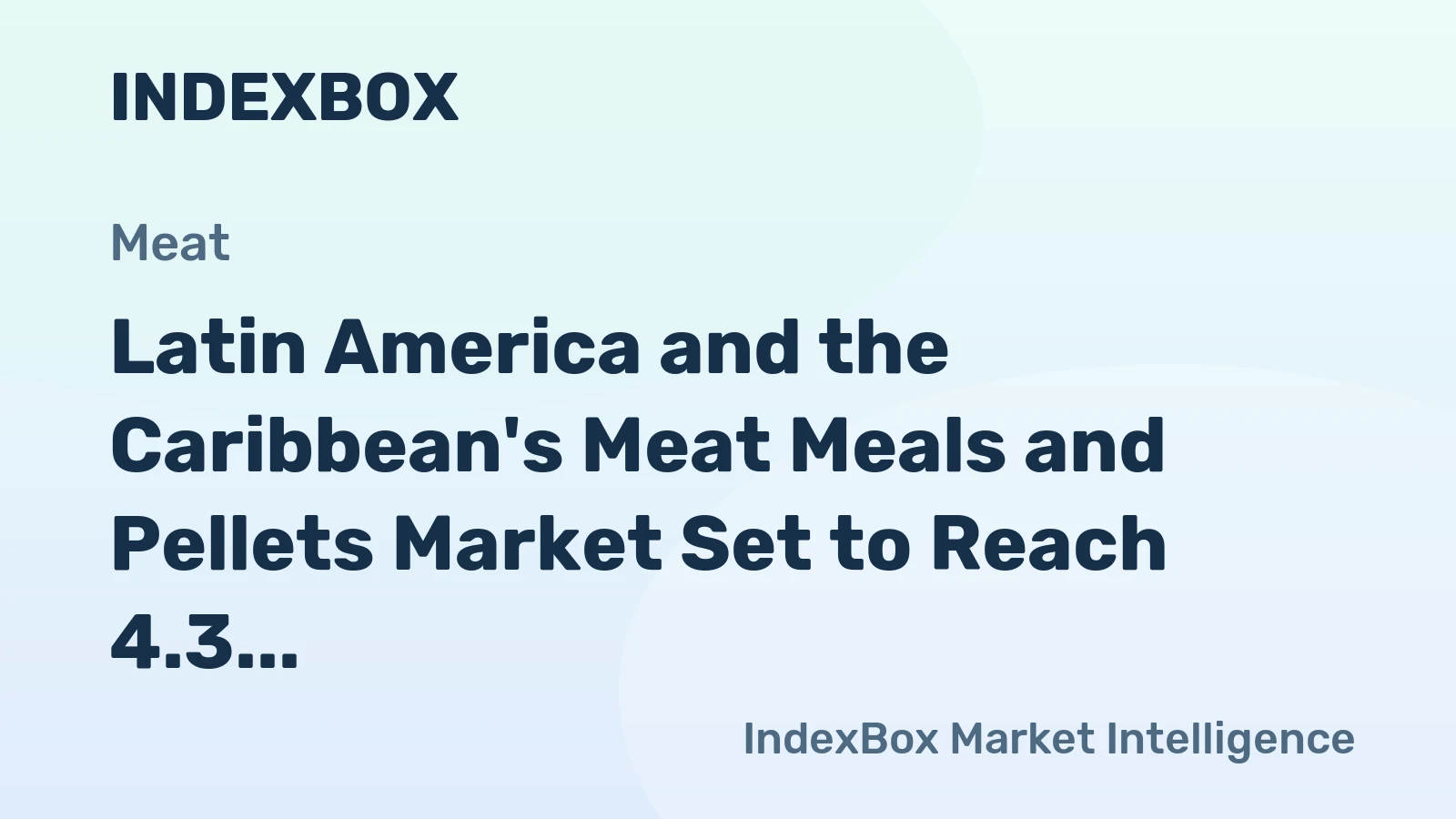 Latin America and the Caribbean's Meat Meals and Pellets Market Set to Reach 4.3 Million Tons Valued at $3.2 Billion
