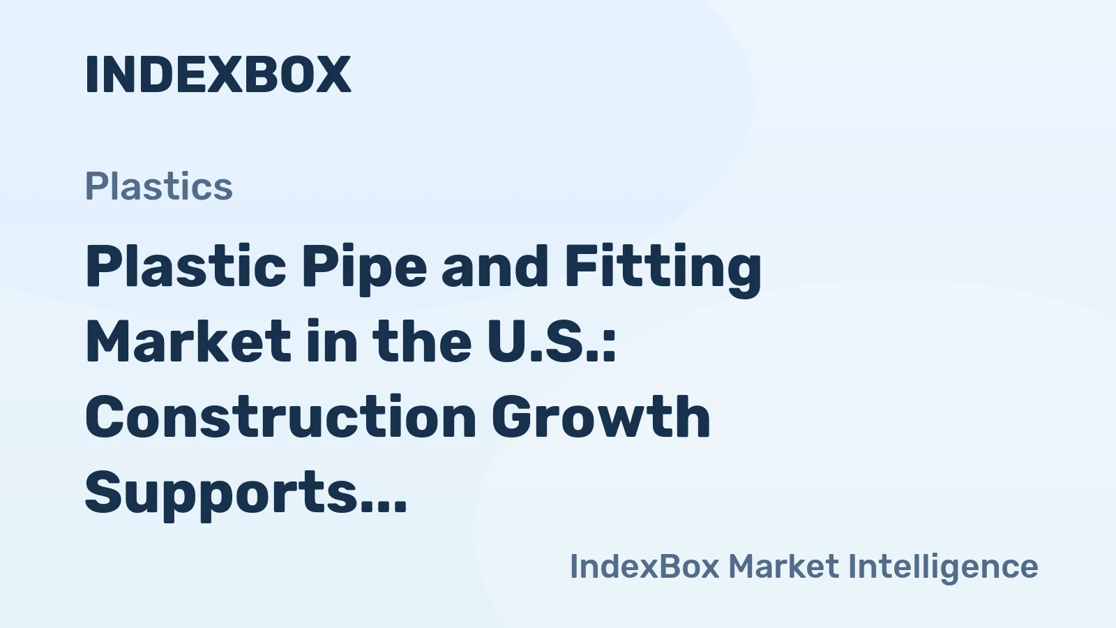 Plastic Pipe and Fitting Market in the U.S.: Construction Growth Supports Moderate Market Expansion